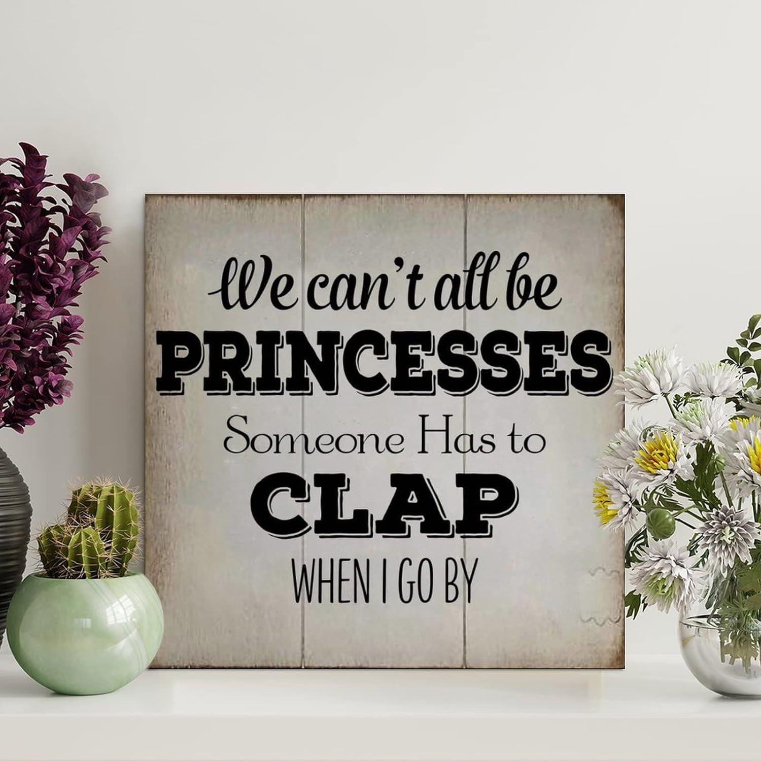 Wooden Pallet Sign We Can'T All Be Princesses Someone Has To Clap When ...