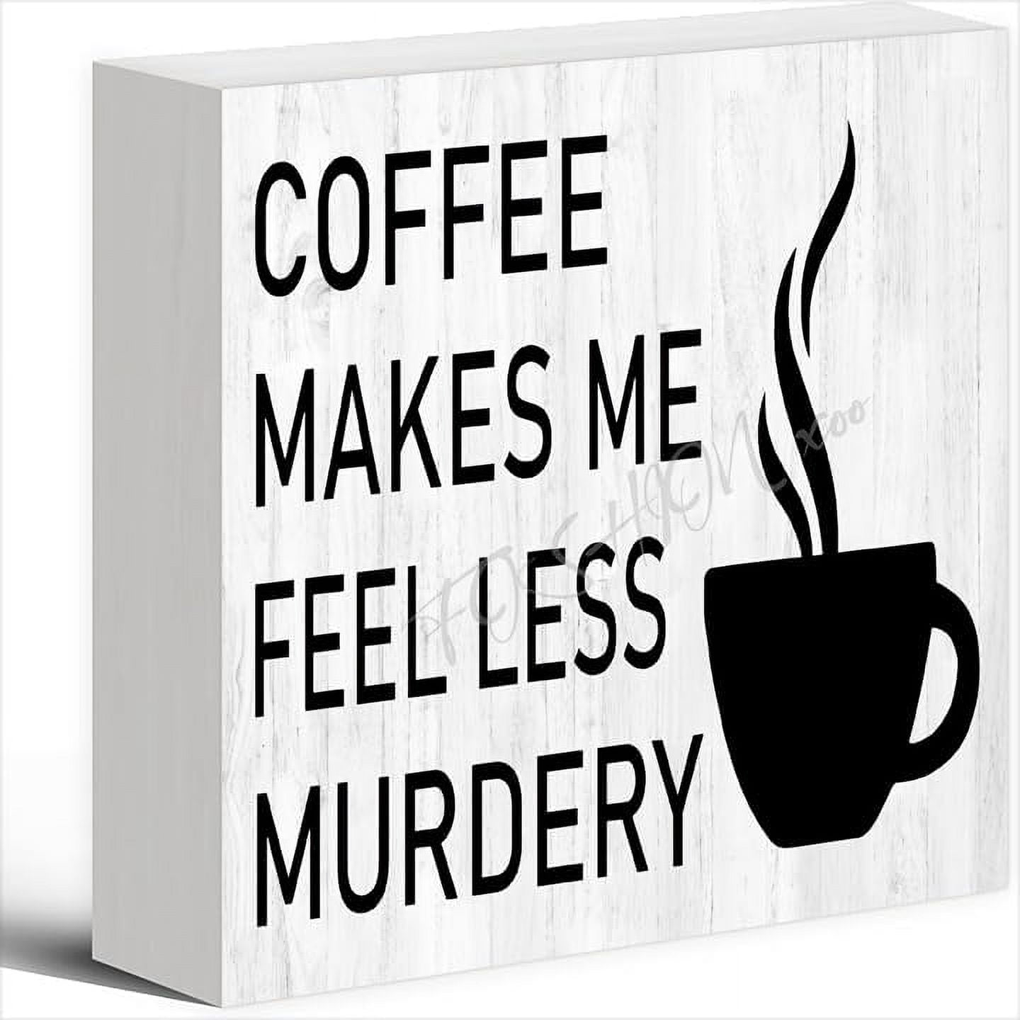Wooden Sign Farmhouse Coffee Makes Me Feel Less Murdery Signs Wood Box ...