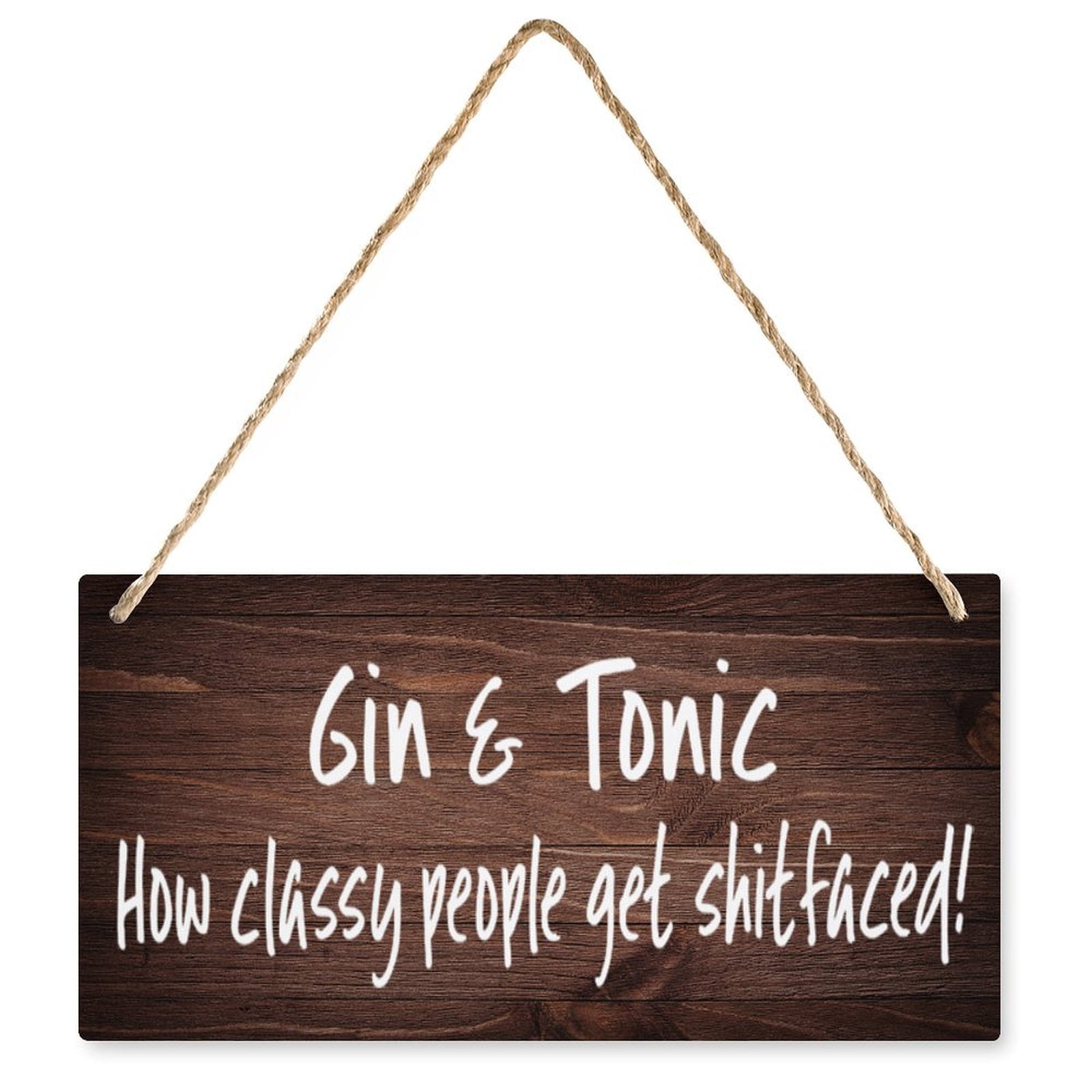 Wooden Sign For Front Door Gin & Tonic How Classy People Get Shitfaced ...