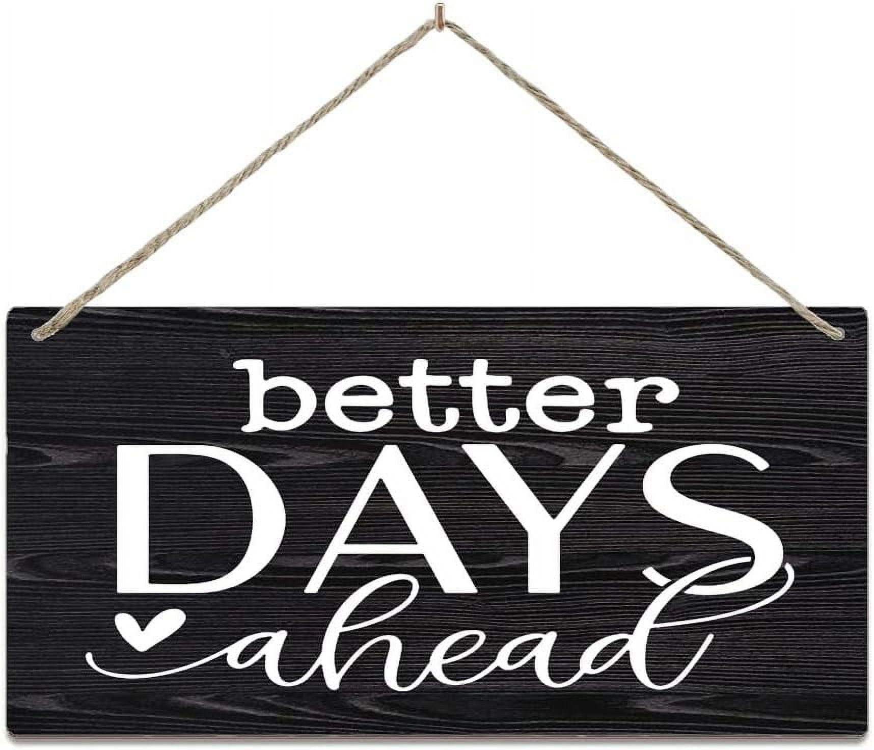 Wooden Sign Room Decorations Better Days Ahead Sign Created With A ...