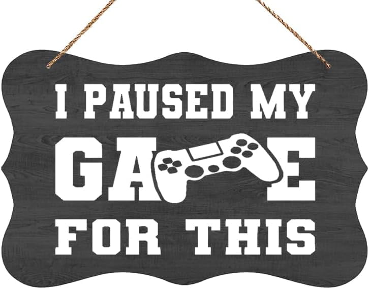Wooden Sign Room Decorations I Paused My Game For This Sign Video Gamer ...