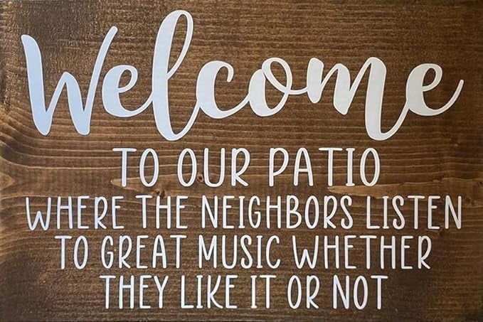 Wooden Signs/Welcome To Our Patio Where Neighbors Listen To Great Music ...