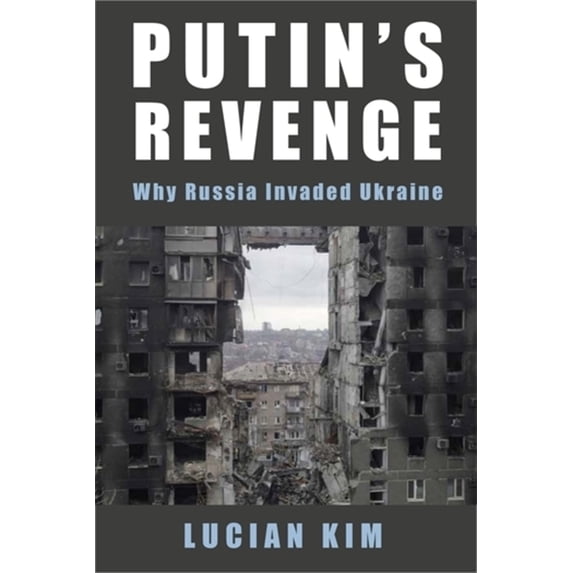 Woodrow Wilson Center Putin's Revenge: Why Russia Invaded Ukraine ...