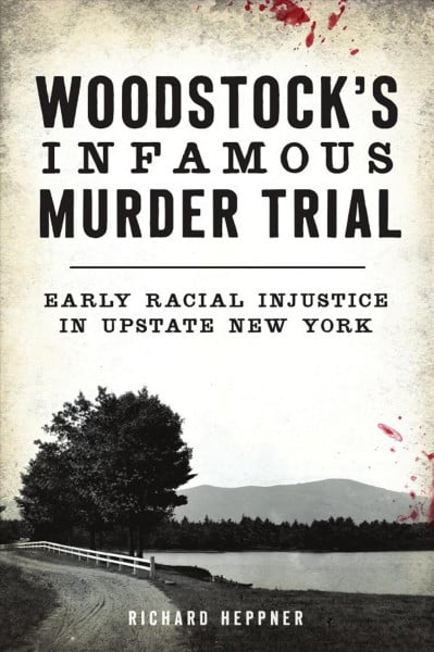 Woodstock's Infamous Murder Trial: Early Racial Injustice in Upstate ...