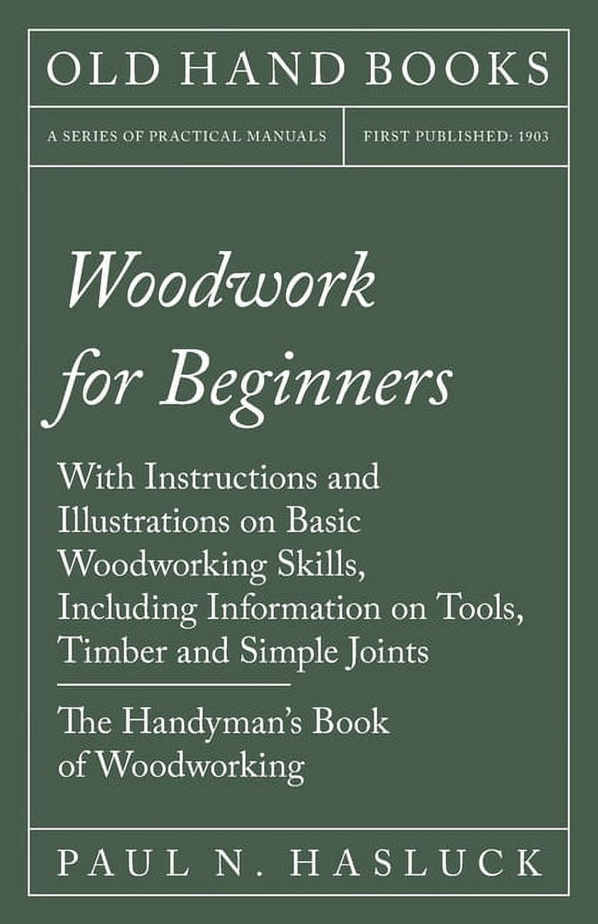 Woodwork for Beginners: With Instructions and Illustrations on Basic ...