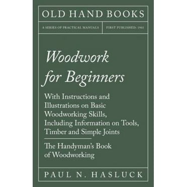 Woodworking for Beginners: Learn the fundamentals of woodworking, from ...