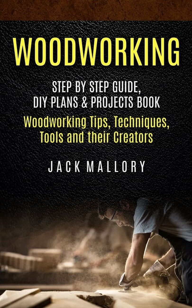 Woodworking: Step by Step Guide, DIY Plans & Projects Book (Woodworking ...