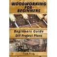 Woodworking for Beginners Beginners Guide, DIY Project Plans: Woodworking Book: A Guide to ...