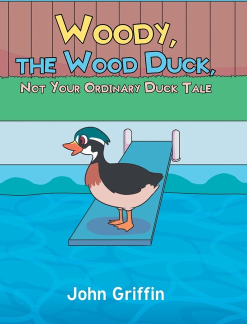 Woody, the Wood Duck, Not Your Ordinary Duck Tale, (Hardcover ...