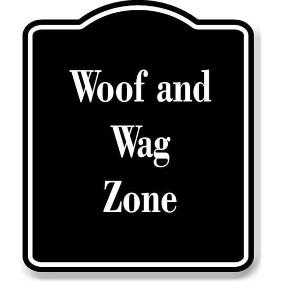Woof and Wag Zone BLACK Aluminum Composite Sign 15''x18'' - Walmart.com