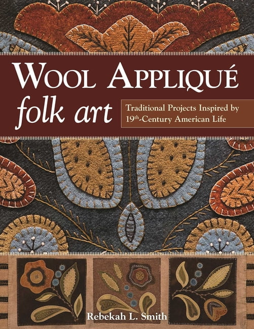Wool AppliquÃ© Folk Art: Traditional Projects Inspired by 19th-Century ...
