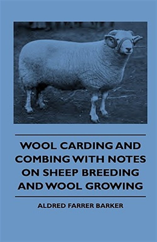 Pre-Owned Wool Carding and Combing With Notes on Sheep Breeding and ...