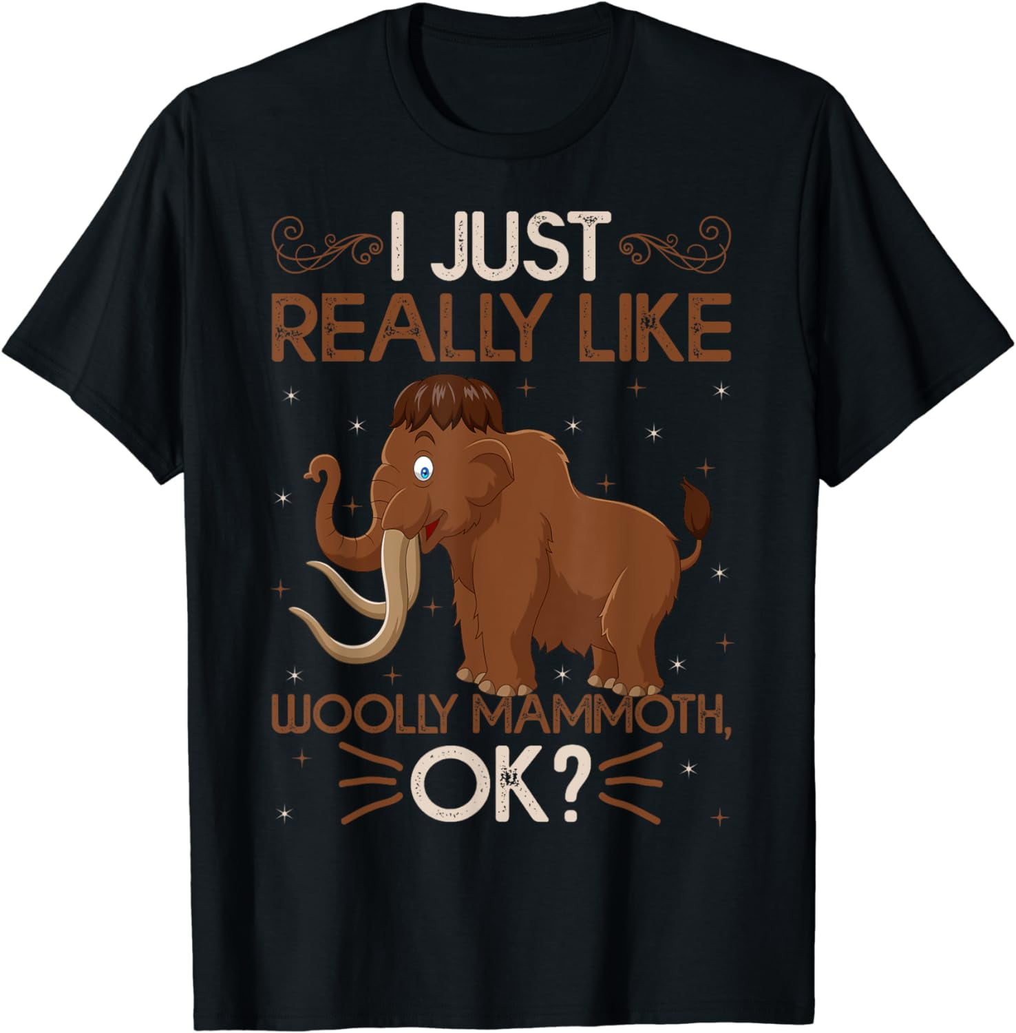 Woolly Mammoth Lover I Just Really Like Woolly Mammoth Ok T-Shirt ...