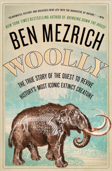 Woolly : The True Story of the Quest to Revive History's Most Iconic ...