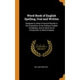 Word-Book of English Spelling, Oral and Written: Designed to Attain ...