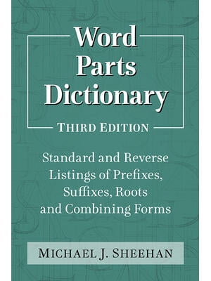 Word Parts Dictionary : Standard and Reverse Listings of Prefixes, Suffixes, Roots and Combining ...