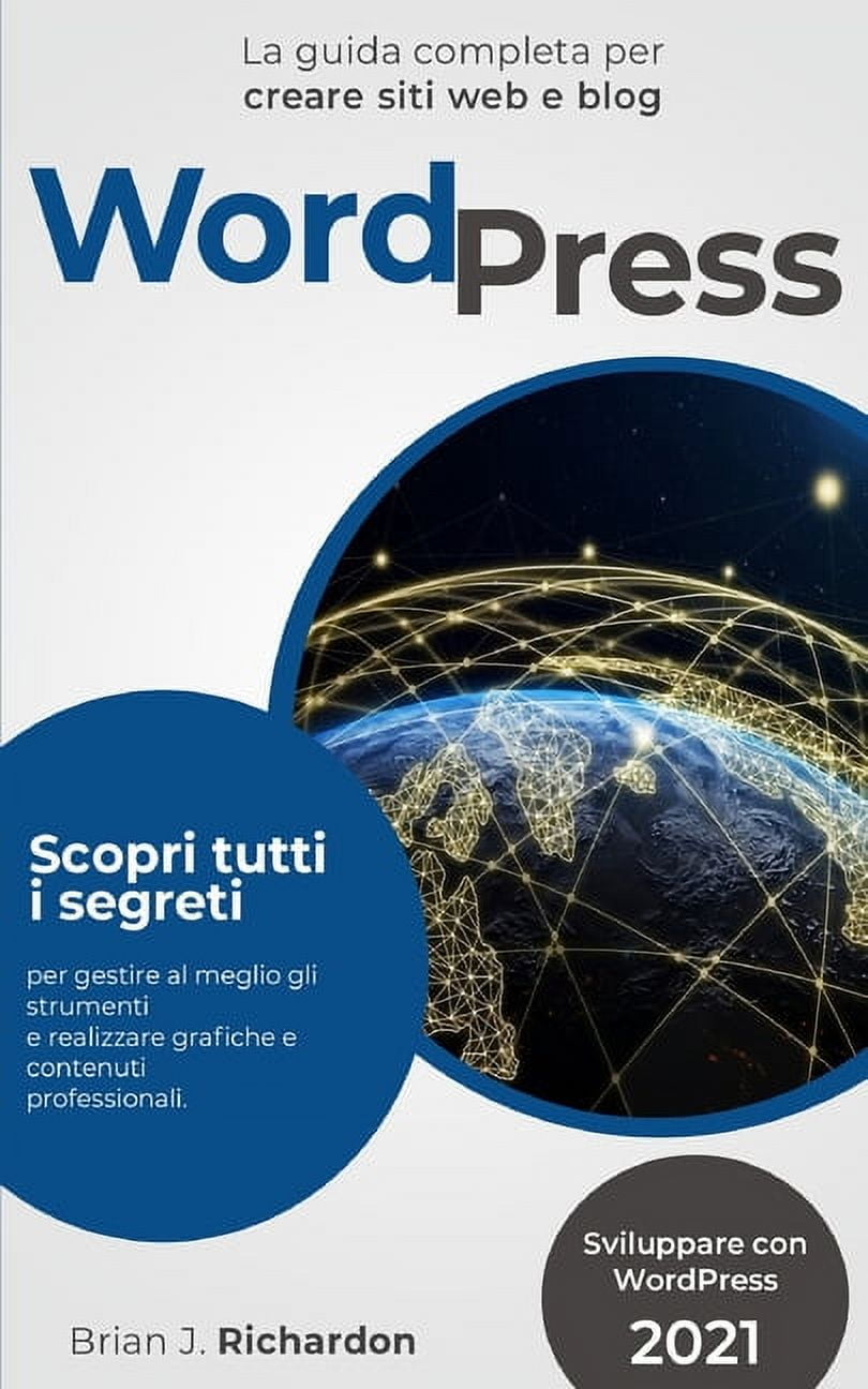 Wordpress: Sviluppare con WordPress 2021 La guida completa per creare siti web e blog. Scopri ...