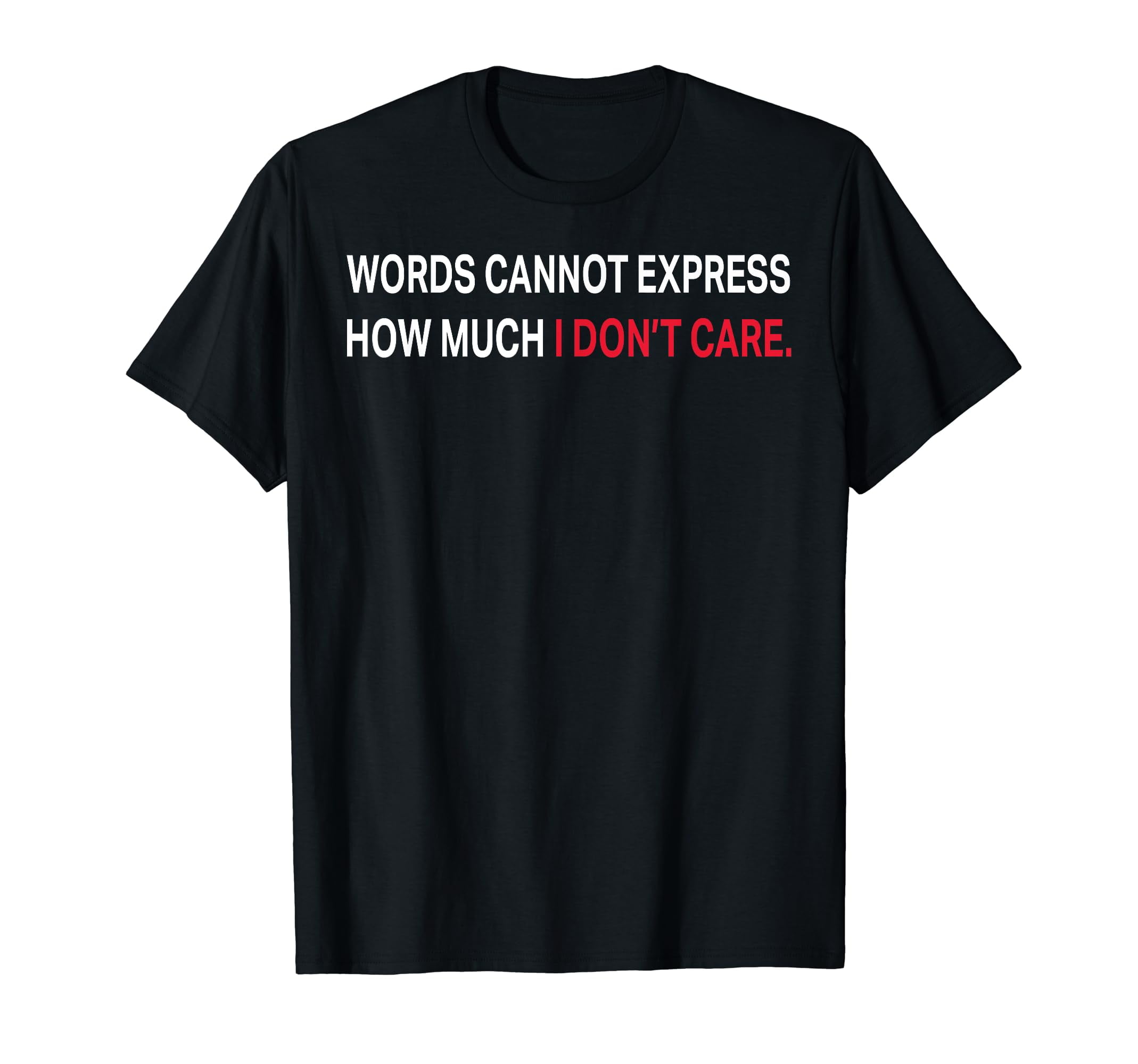 Words Cannot Express How Much I Don't Care T-Shirt - Walmart.com