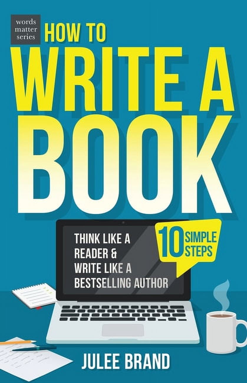 Words Matter How to Write a Book: 10 Simple Steps: Think Like a Reader ...