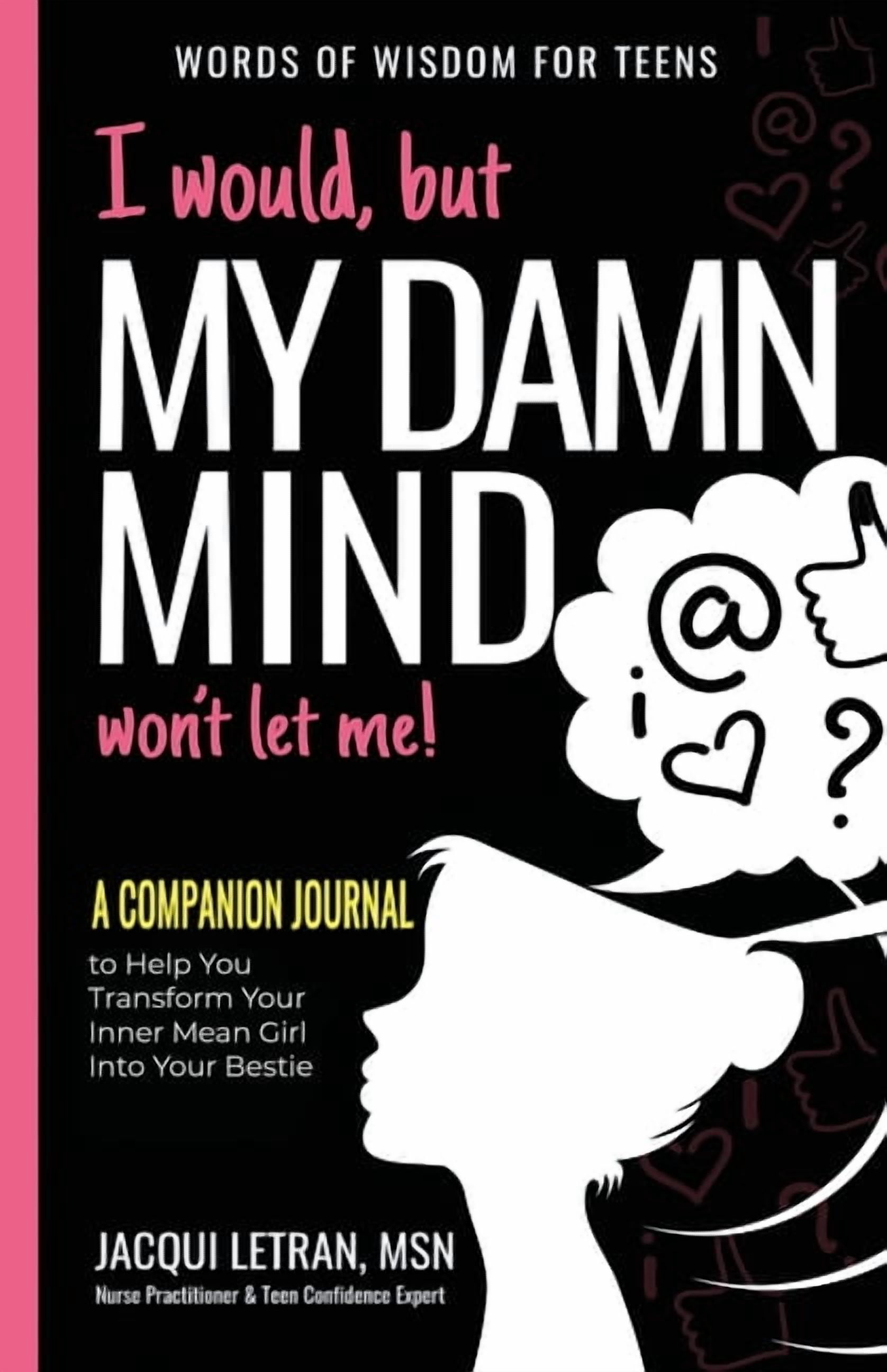 Words of Wisdom for Teens I would, but MY DAMN MIND won't let me: A ...