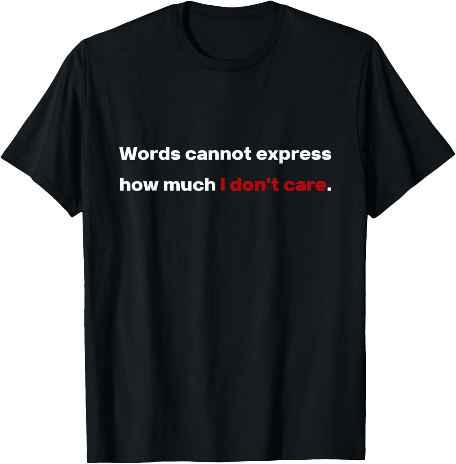 Words cannot express how much I don't care T-Shirt - Walmart.com