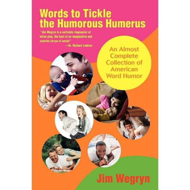 Words to Tickle the Humorous Humerus : An Almost Complete Collection of ...