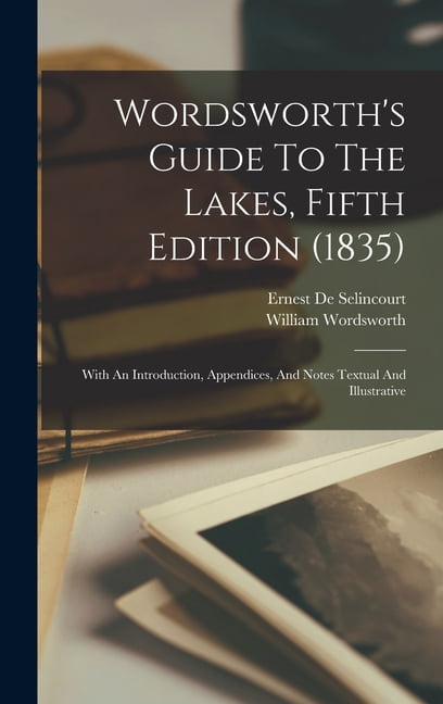 Wordsworth's Guide To The Lakes, Fifth Edition (1835): With An ...