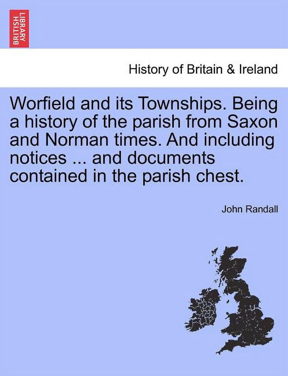 Worfield and Its Townships. Being a History of the Parish from Saxon ...