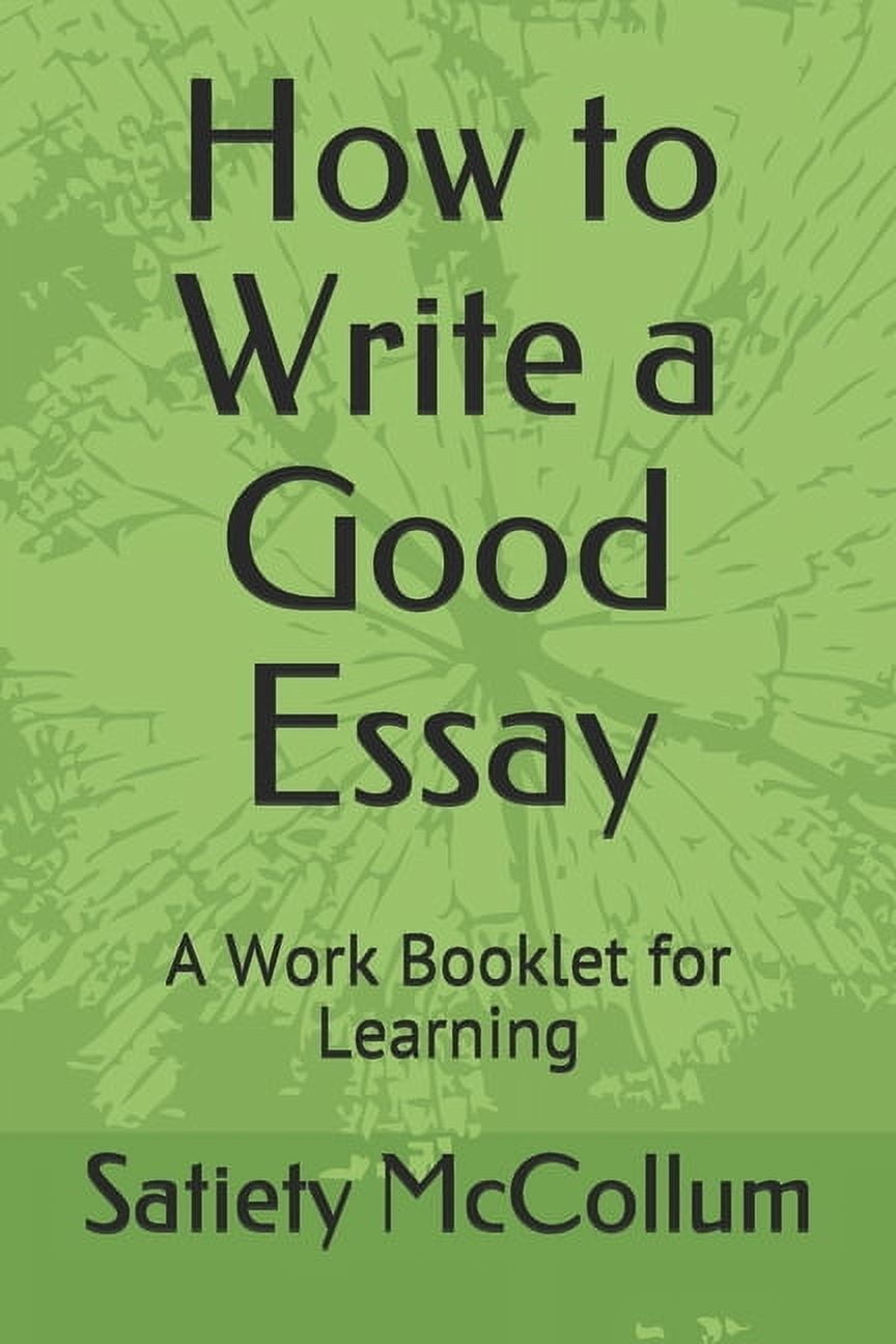 Work Booklet for Learning: How to Write a Good Essay : A Work Booklet ...