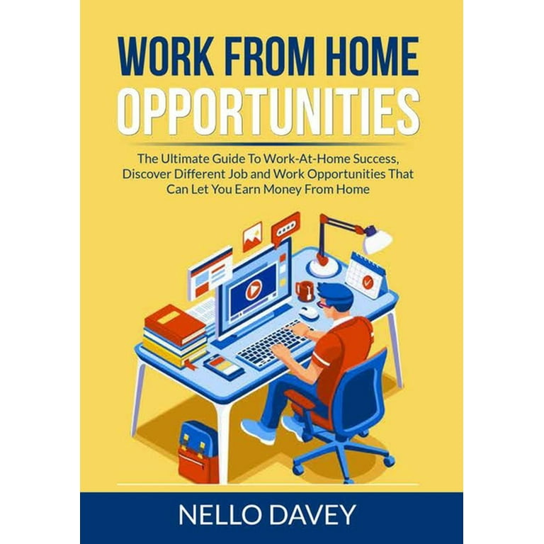 Work From Home Opportunities The Ultimate Guide To Work At Home Success Discover Different Job and Work Opportunities That Can Let You Earn Money