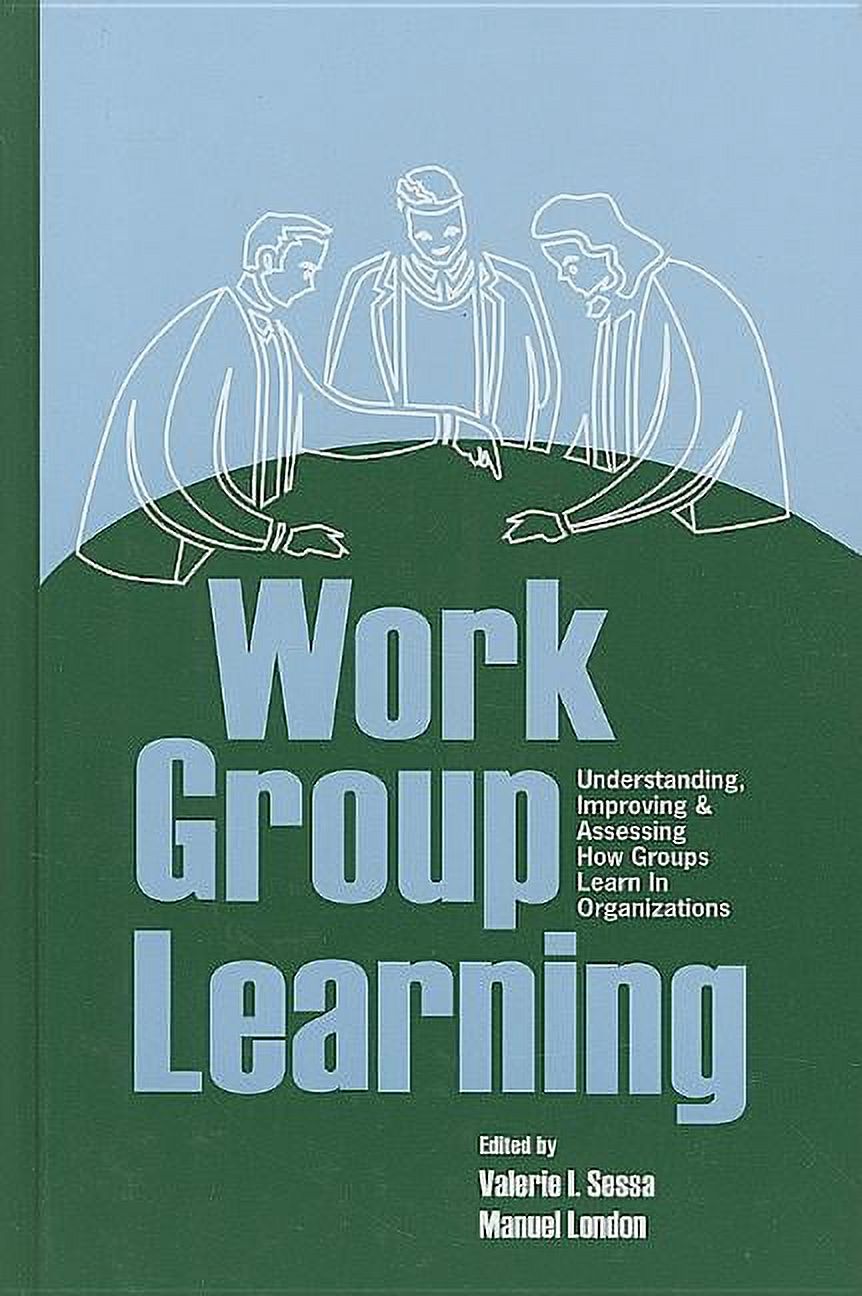 Work Group Learning: Understanding, Improving and Assessing How Groups ...