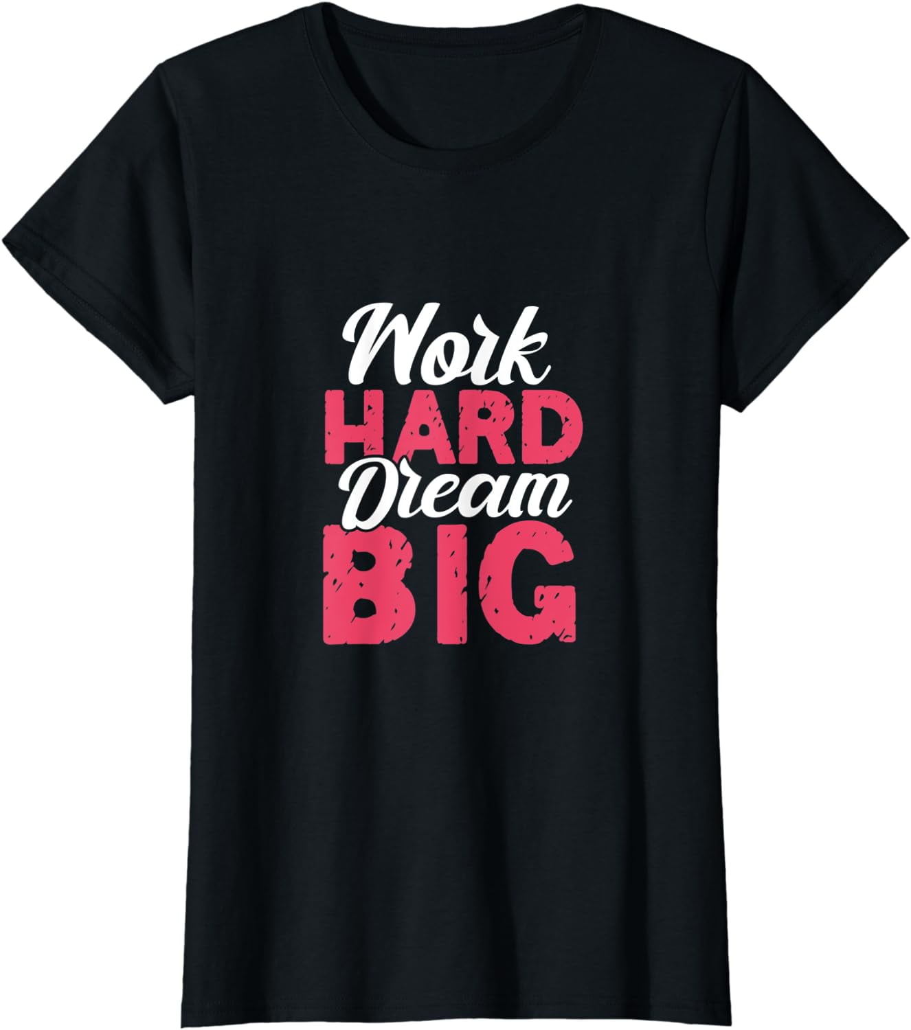 Work Hard Dream Big Motivational Inspiration Encouragement T-Shirt ...