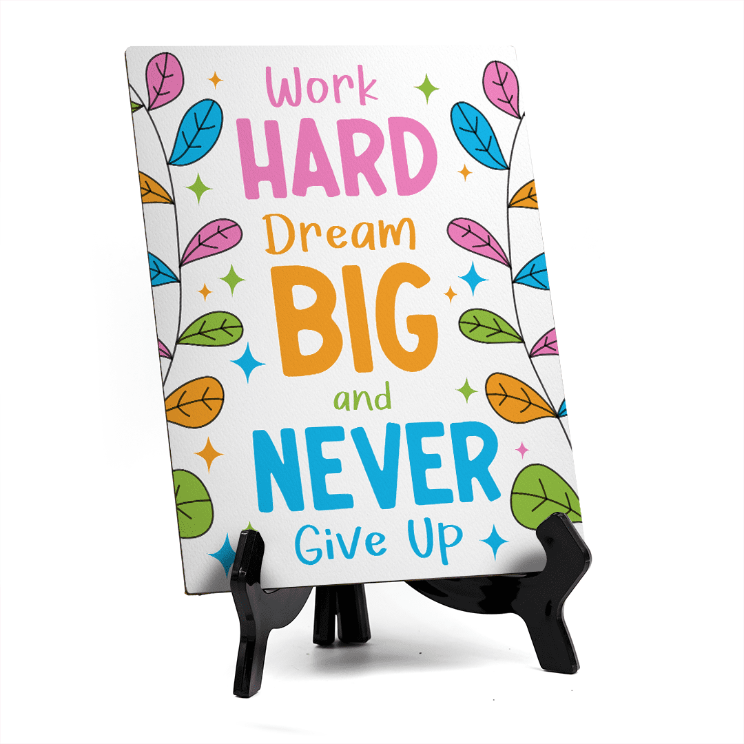 Work Hard Dream Big & Never Give Up Table Sign with Acrylic Stand (6x8 ...