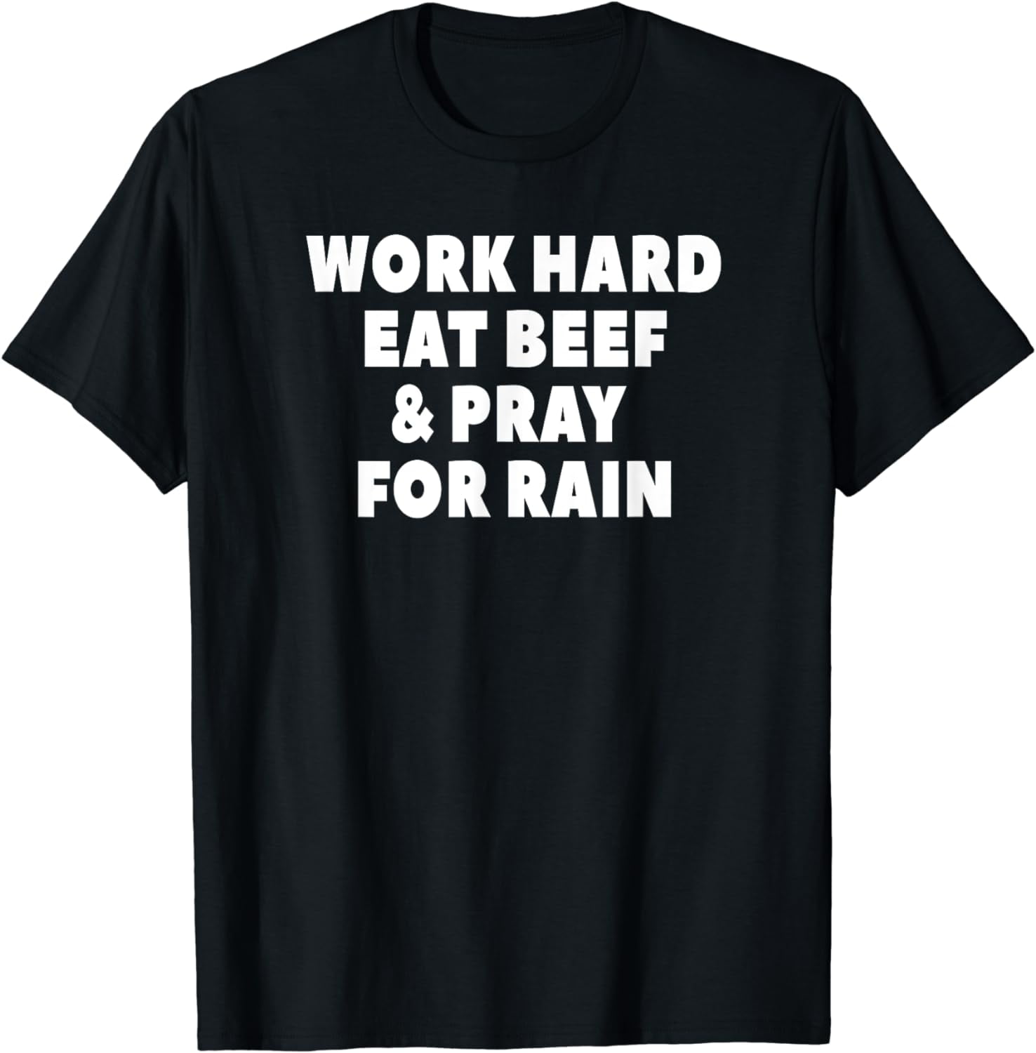 Work Hard Eat Beef & Pray For Rain Funny Farming T-Shirt - Walmart.com