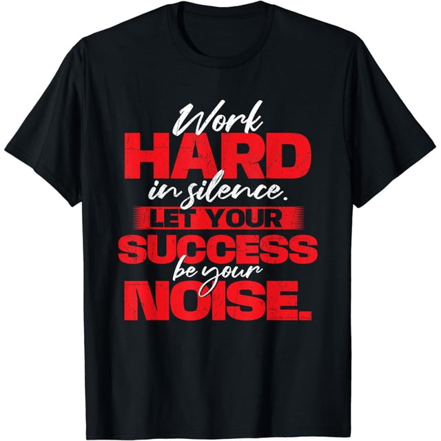 Work Hard In Silence - Inspirational Motivational Quotes T-Shirt ...