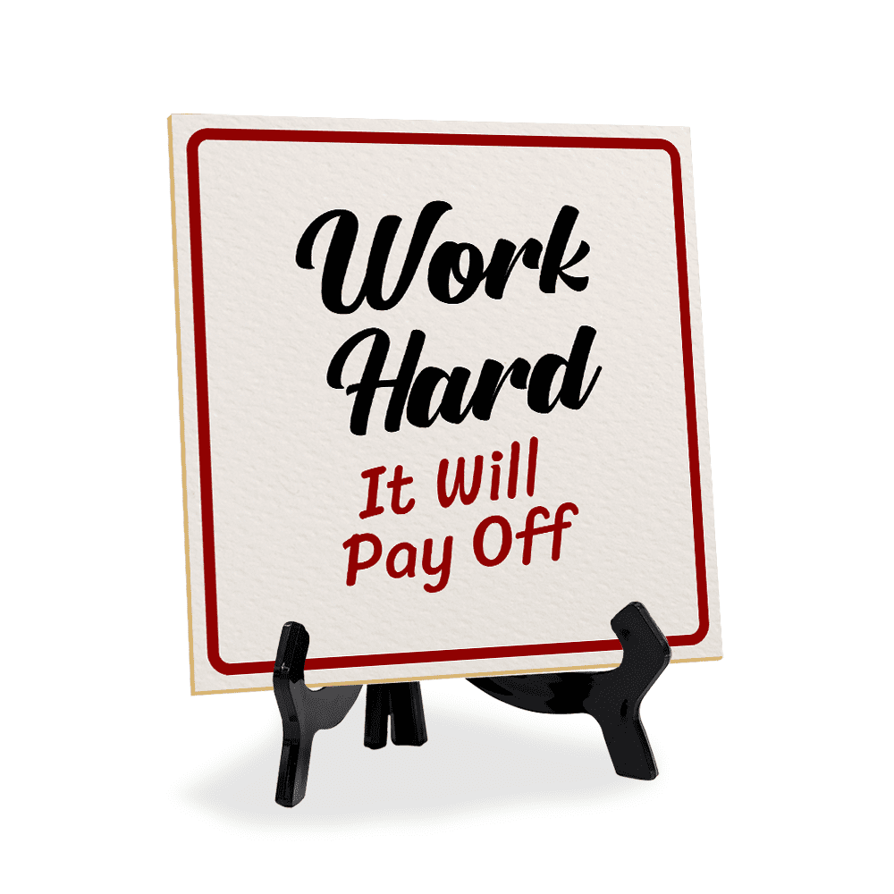 Work Hard It Will Pay Off 5"x 5" Square Table Sign With Acrylic Easel ...