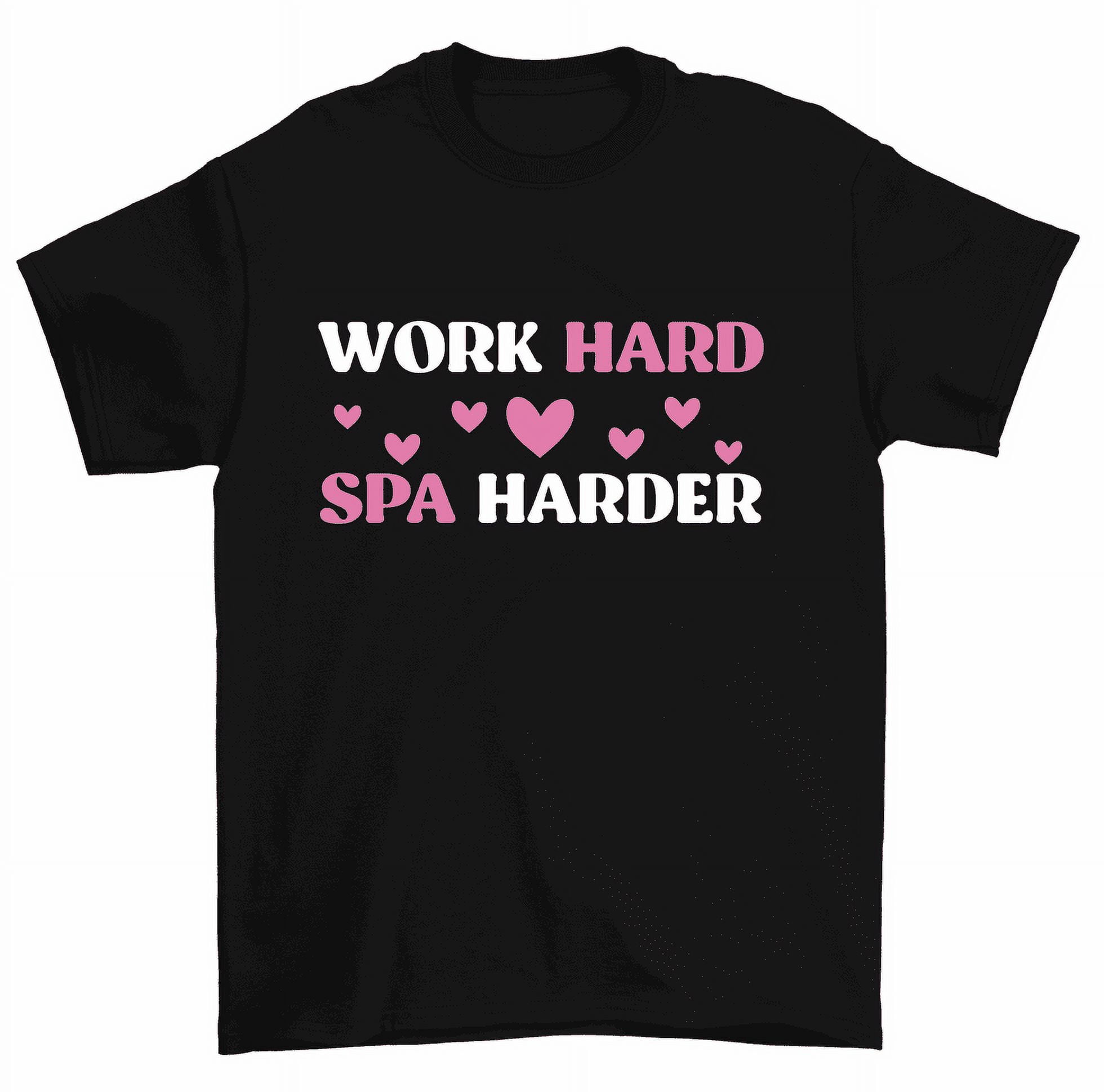 Work Hard Spa Harder T-Shirt Vacation Spa Day Tee Women Unisex ...