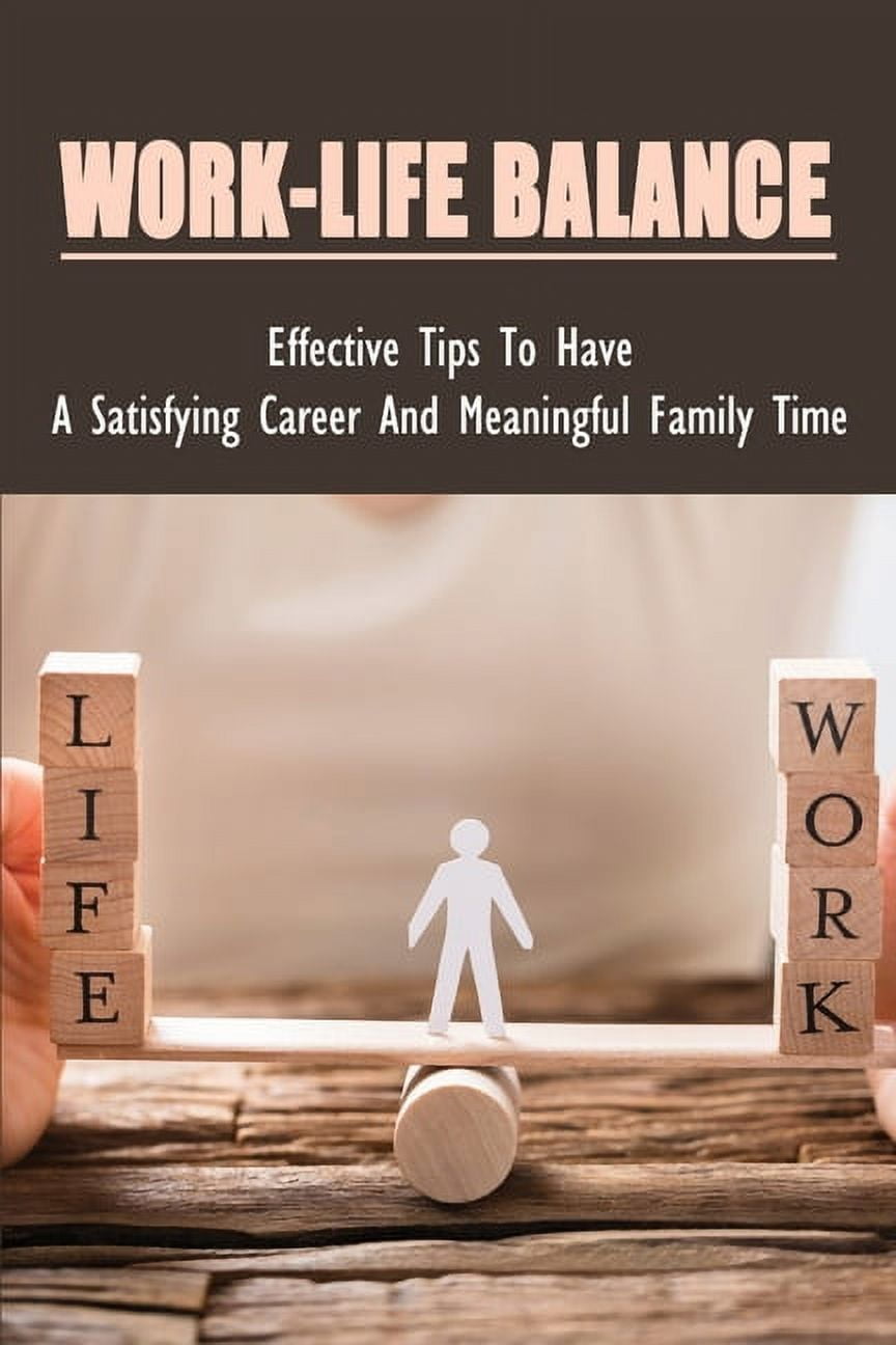 Work-Life Balance: Effective Tips To Have A Satisfying Career And ...