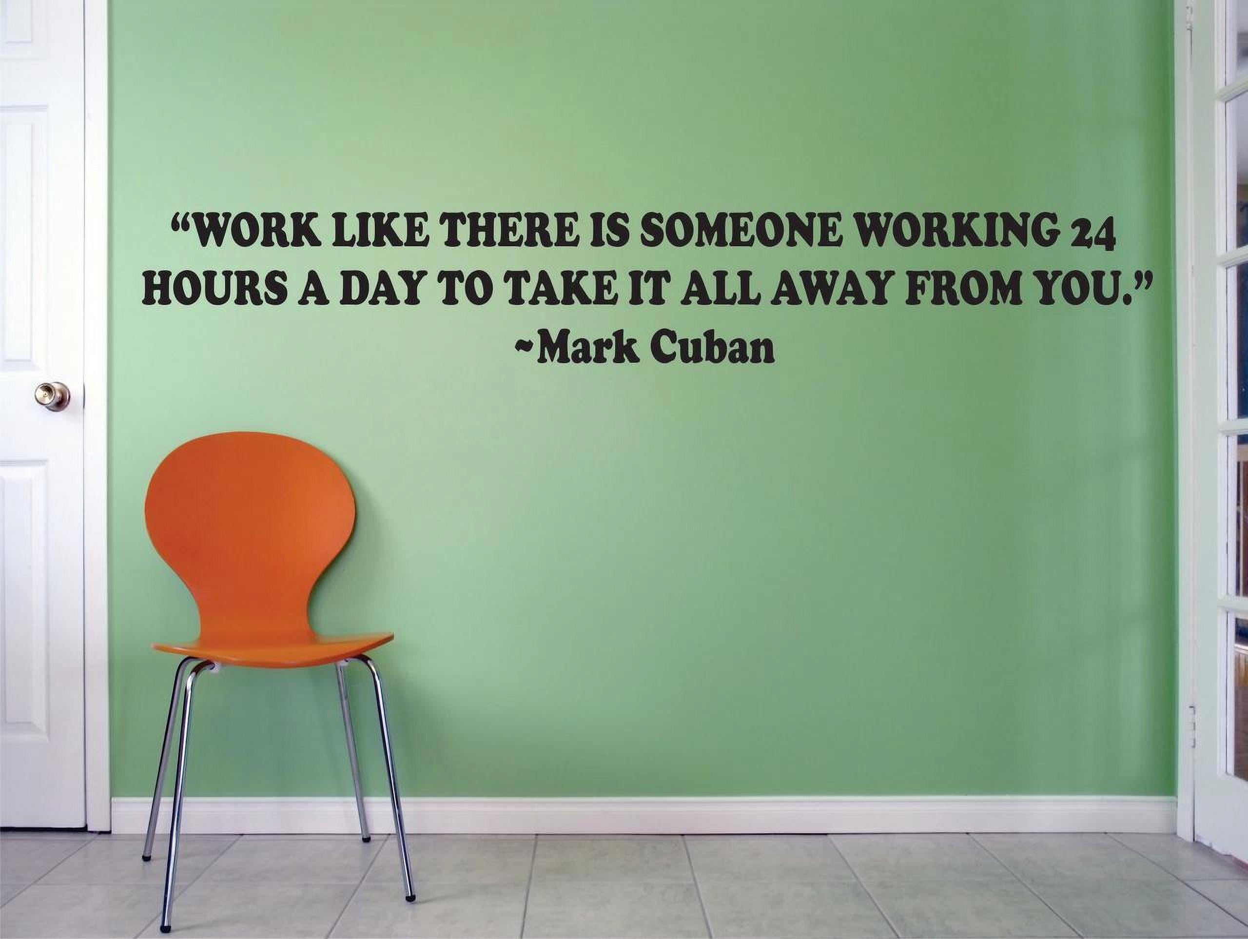 Work Like There Is Someone Working 24 Hours A Day To Take It All Away ...