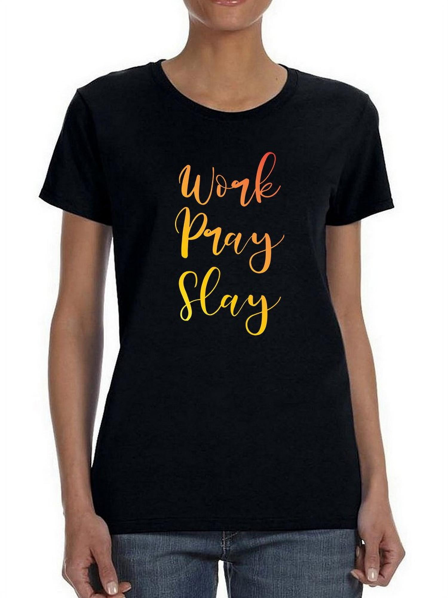 Work Pray Slay Women T-Shirt, Female Large - Walmart.com