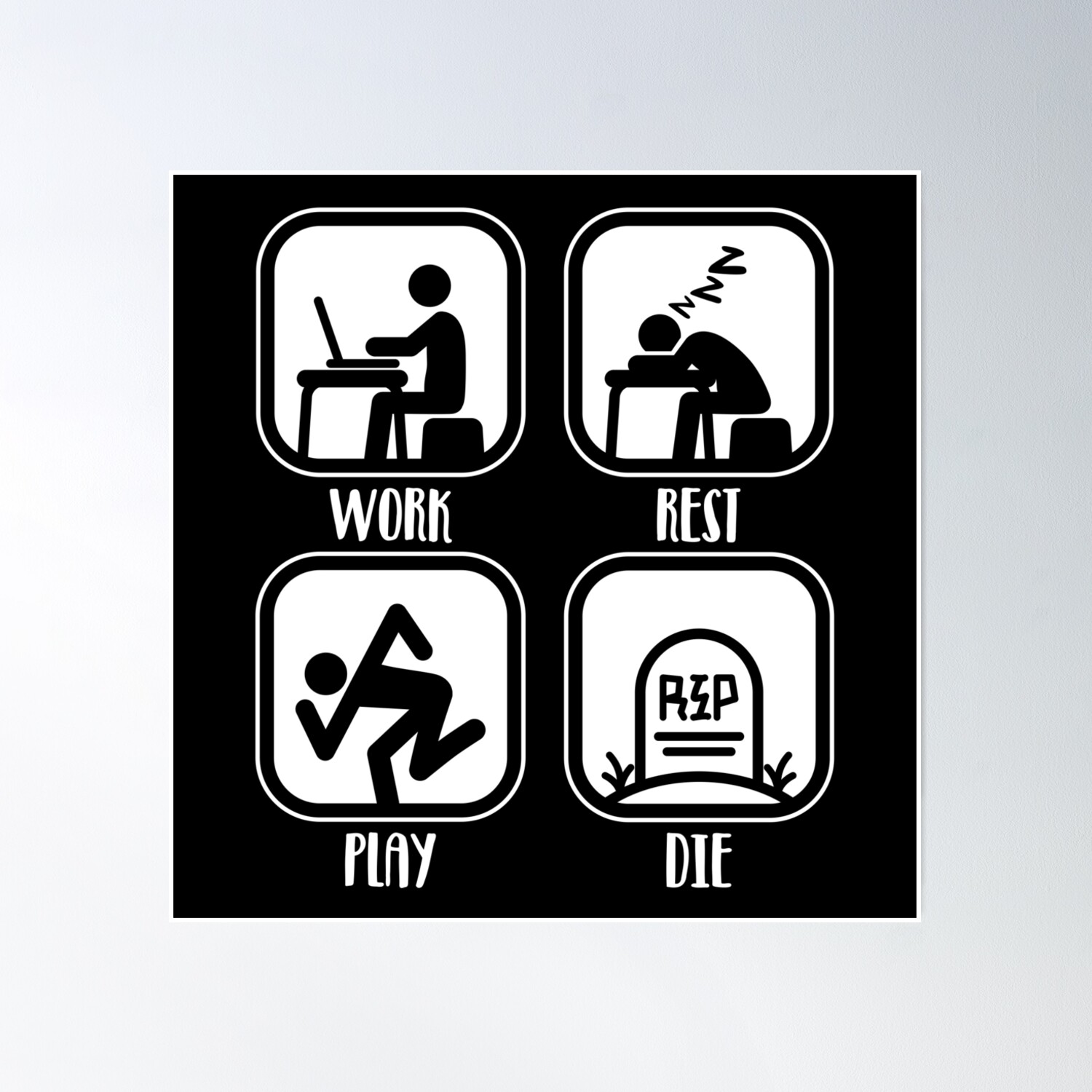 Work Rest Play Die (Dark Version) Poster Wall Art, Modern Wall Decor ...