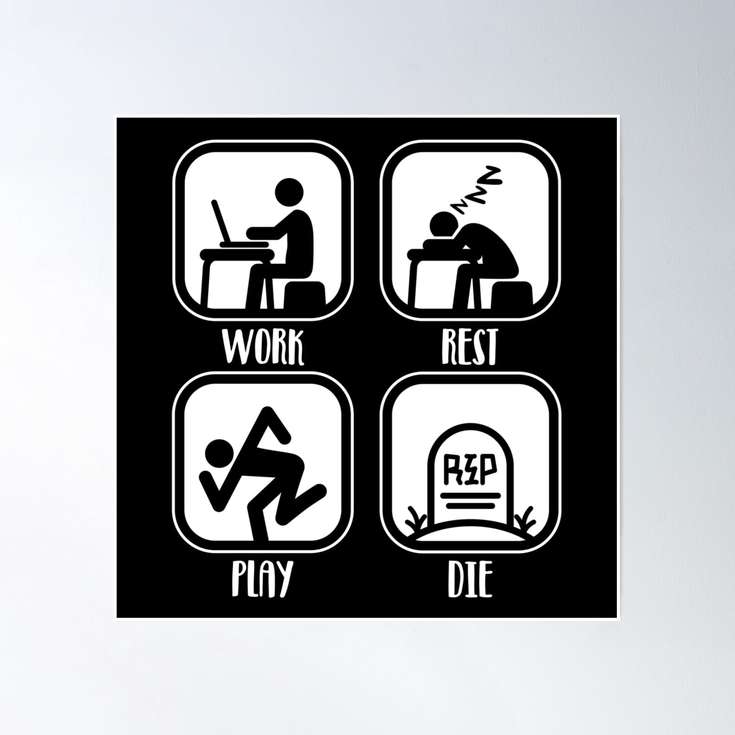 Work Rest Play Die (Dark Version) Poster Wall Art, Modern Wall Decor ...