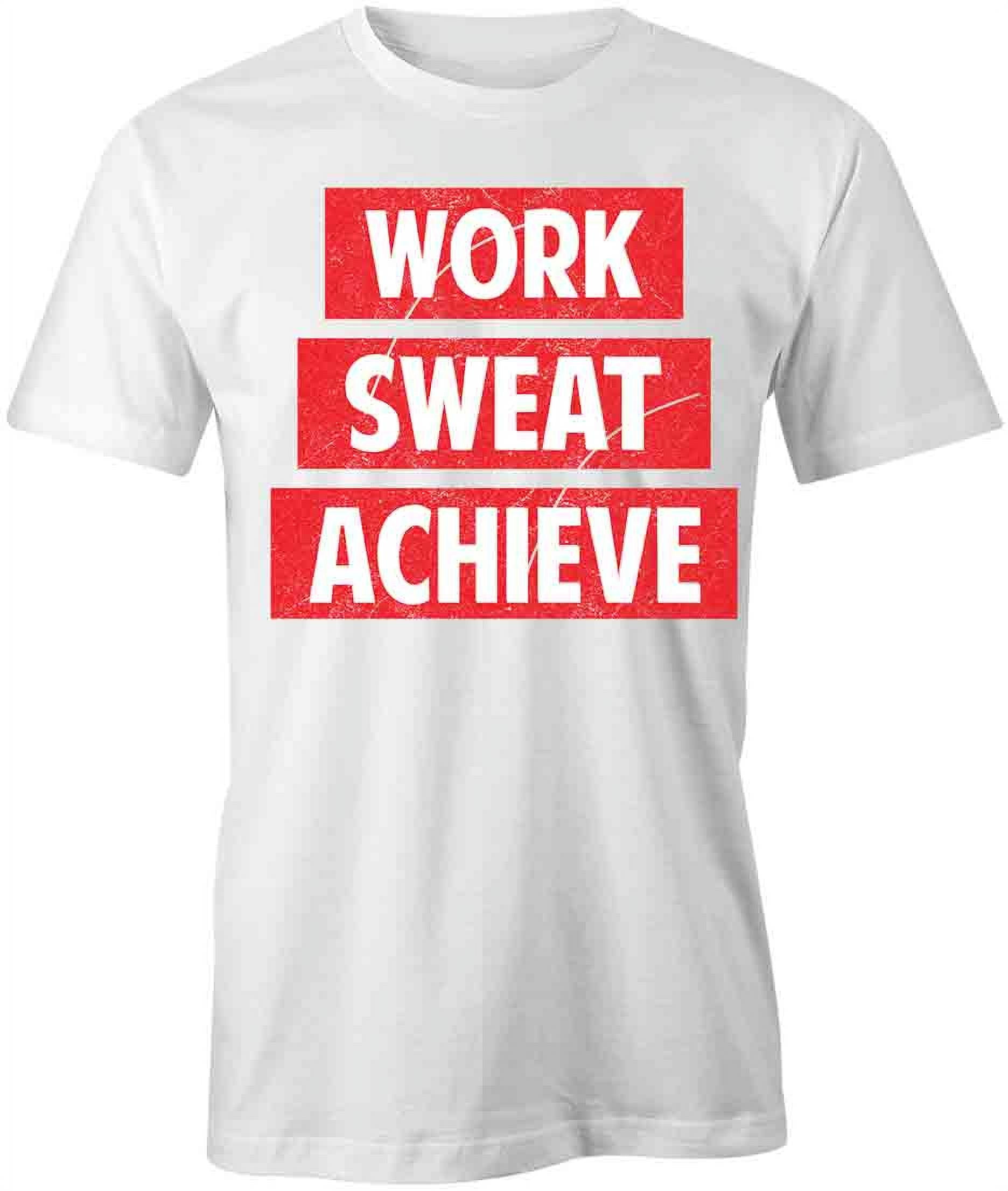 Work Sweat Achieve T-Shirt | Motivational Inspirational White Tee Gift ...