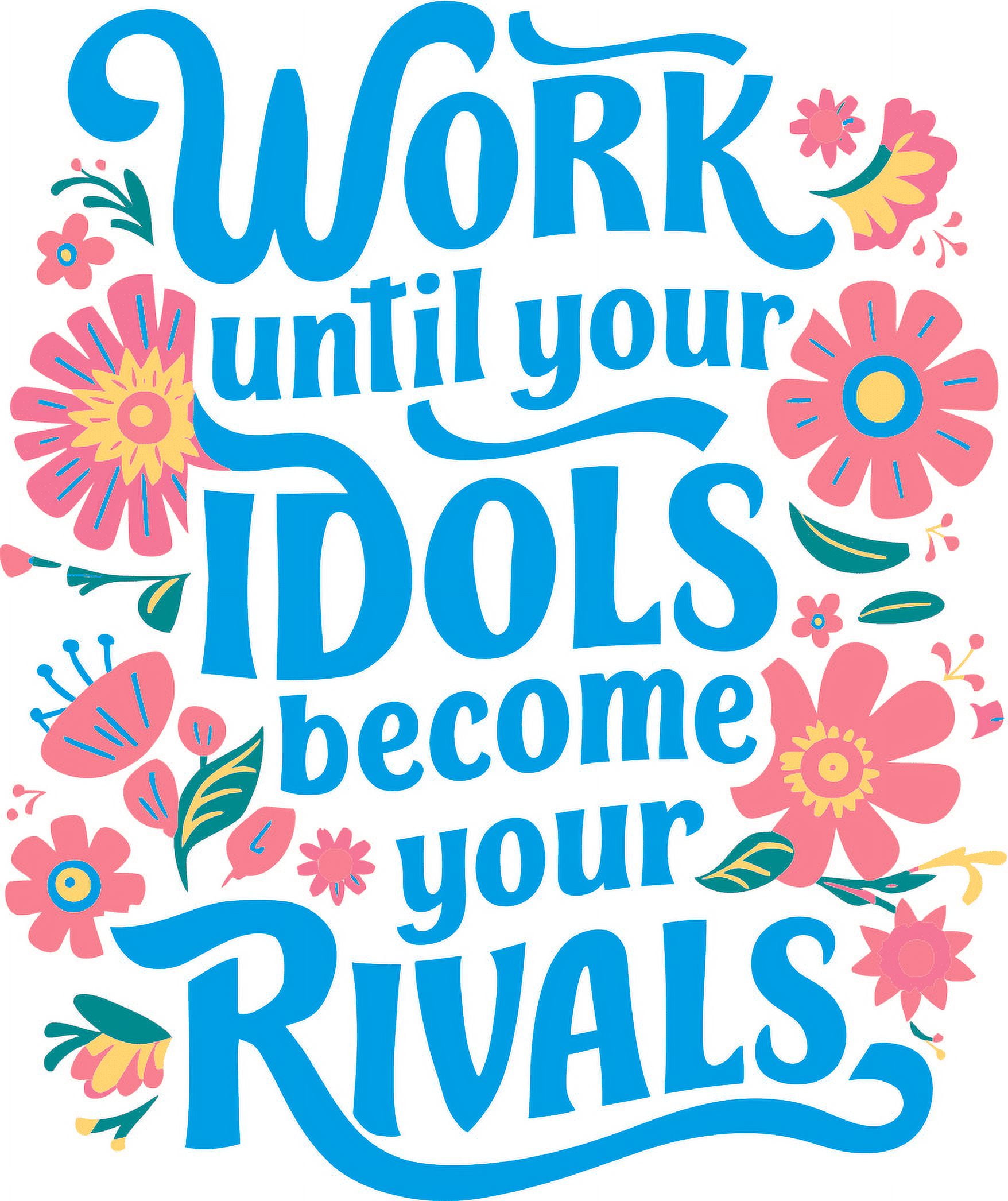 Work Until Your Idol Become Your Rivals Quote Positive Life Inspiration ...