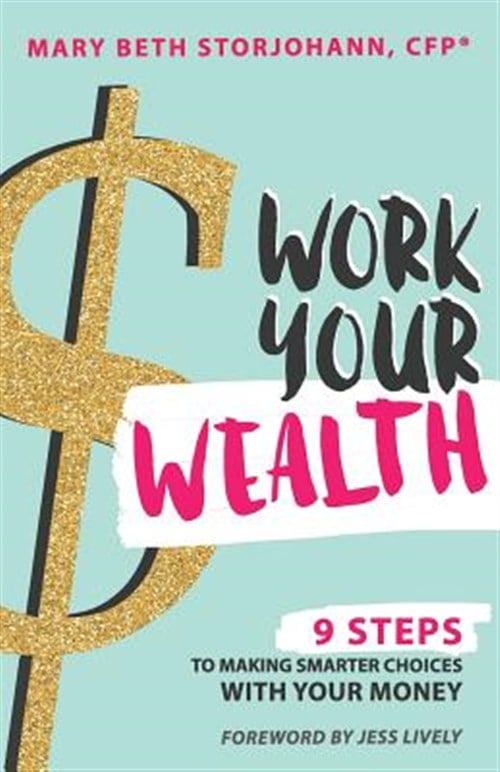 Work Your Wealth: 9 Steps to Making Smarter Choices With Your Money ...