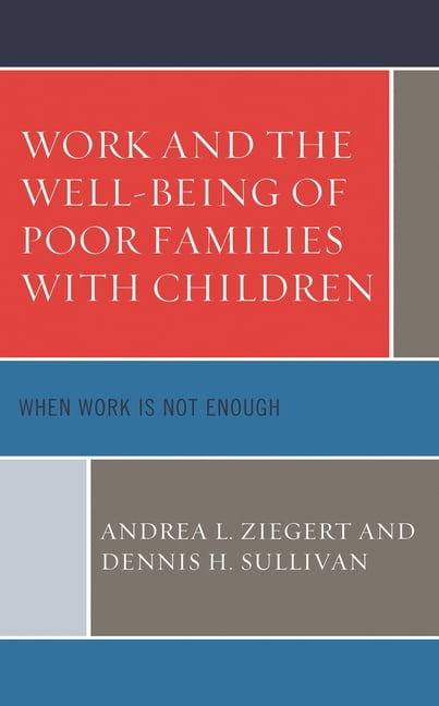 Work and the Well-Being of Poor Families with Children: When Work is ...