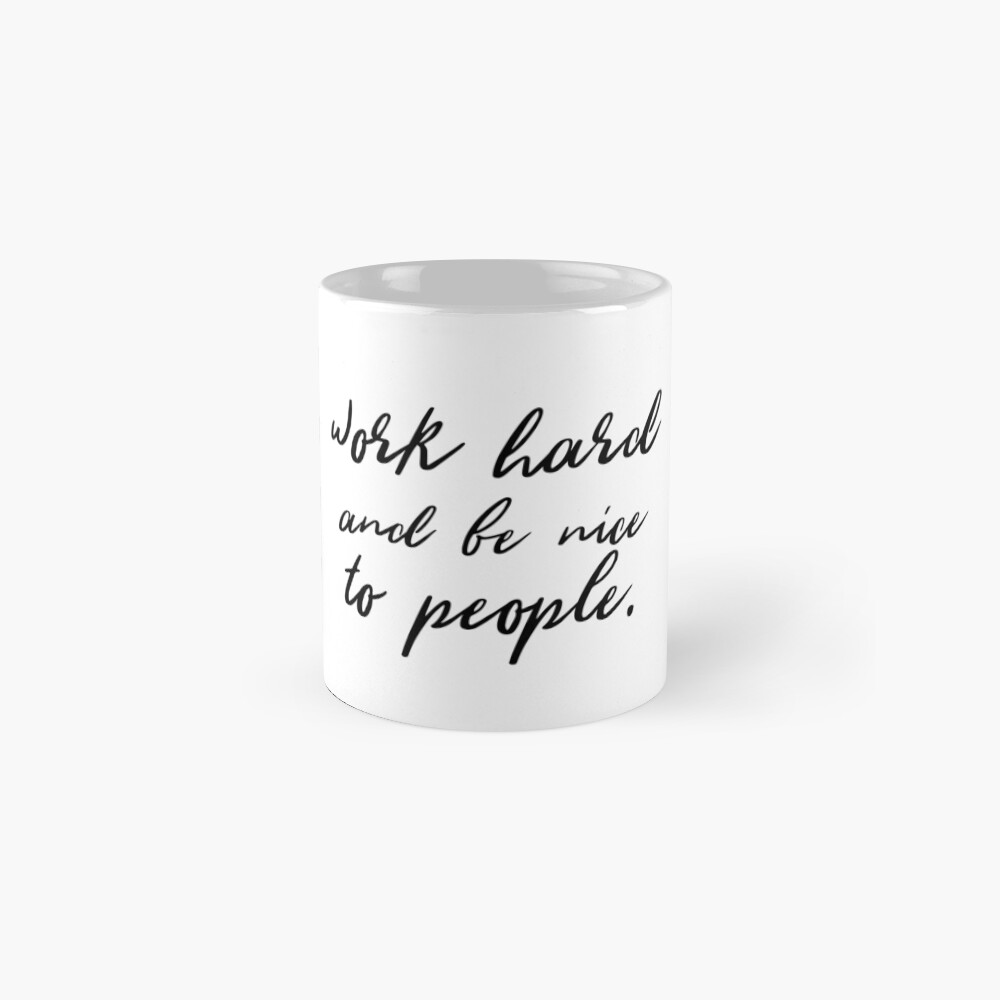 Work hard and be nice to people. Classic Mug - Walmart.com