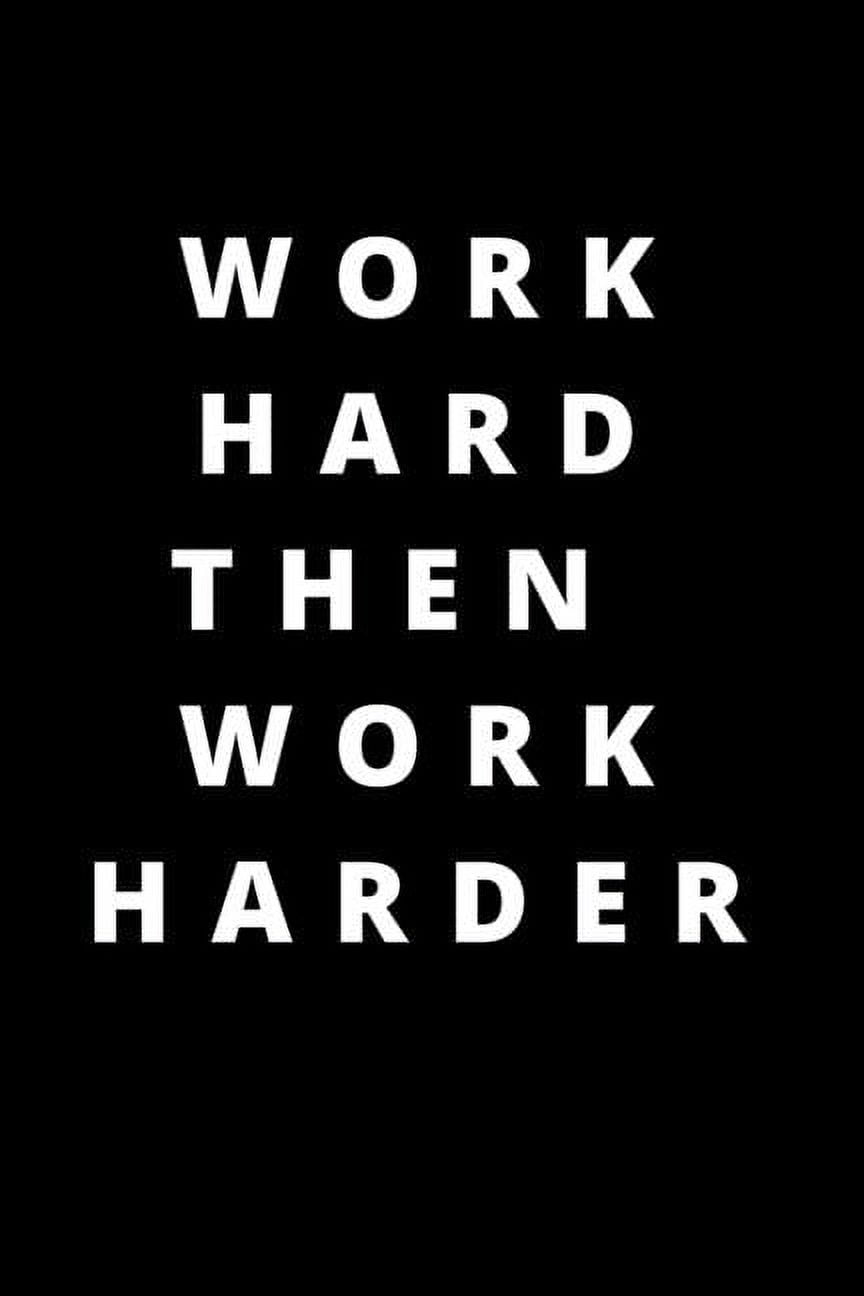 Work hard then work harder: 120 Pages 6x9 (Paperback) - Walmart ...
