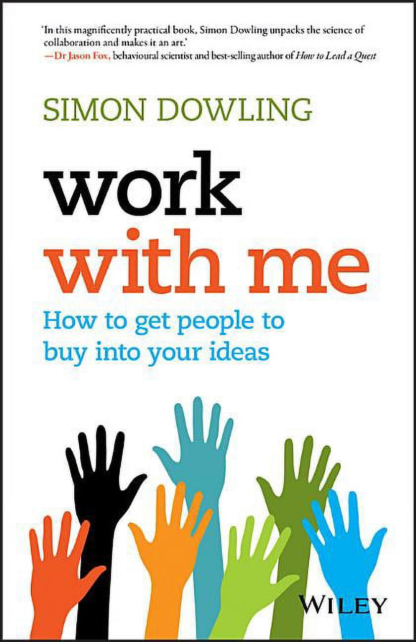 Work with Me: How to Get People to Buy Into Your Ideas, (Paperback ...