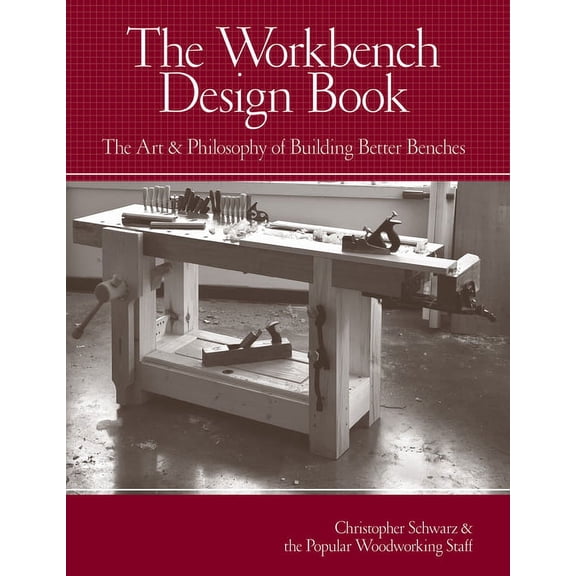 The Practical Workshop : A Woodworker's Guide to Workbenches, Layout ...